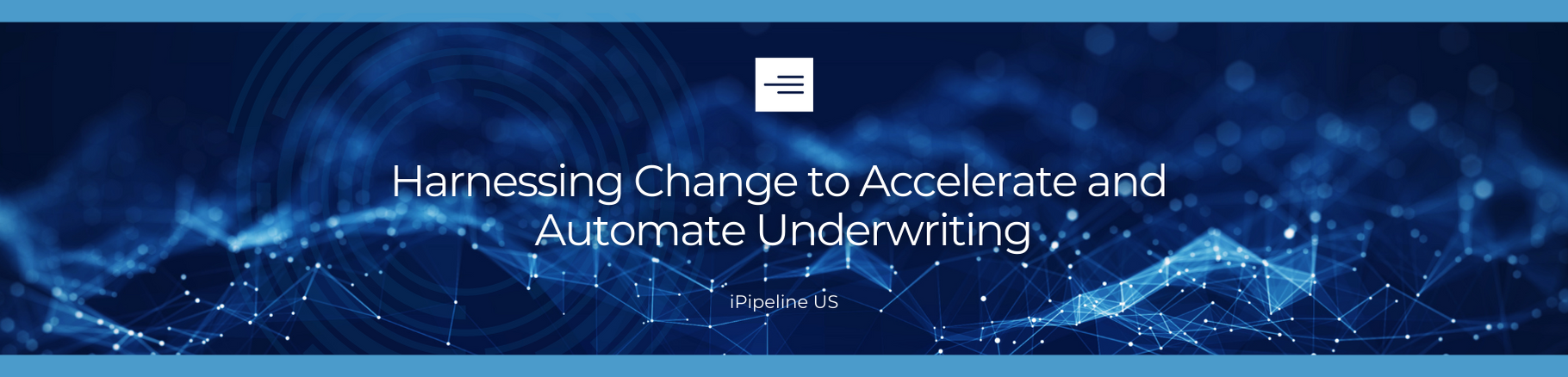 Harnessing Change to Accelerate and Automate Underwriting - iPipeline
